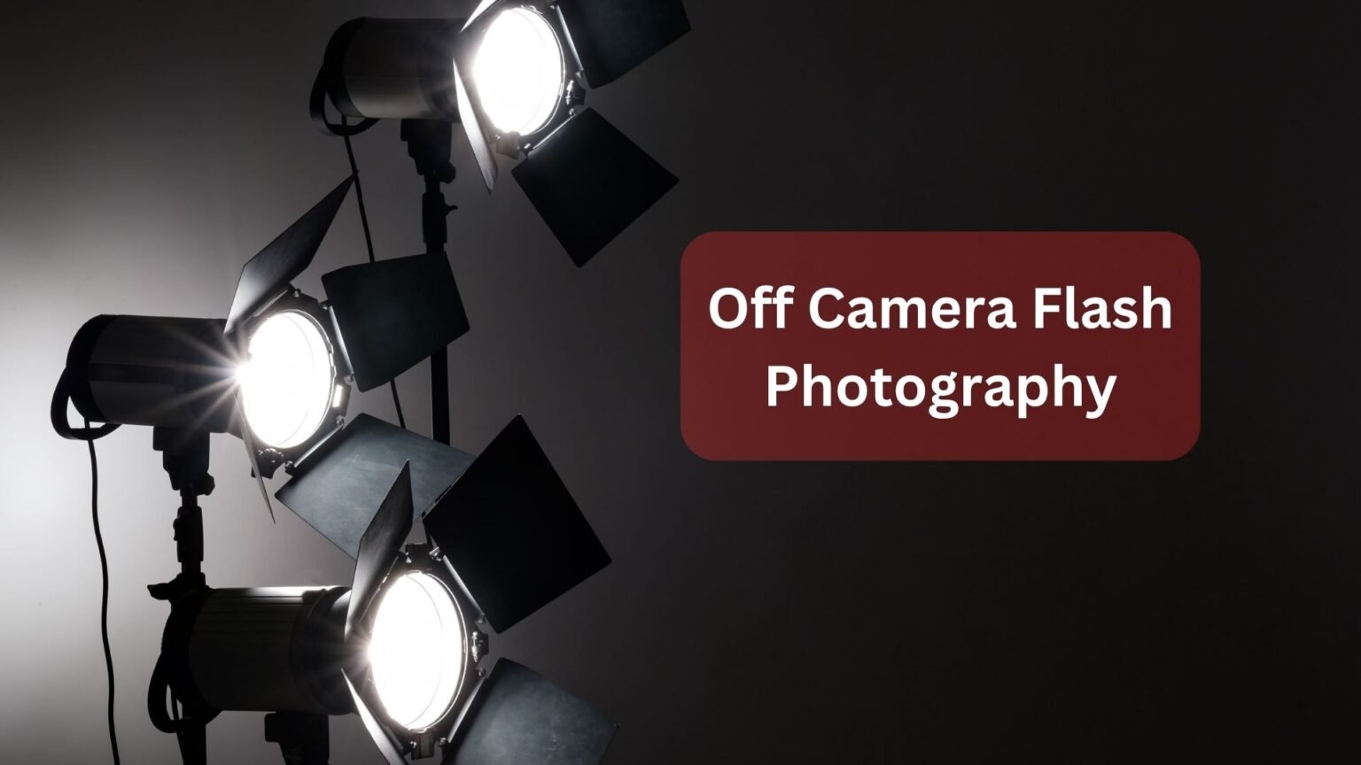 Master Off Camera Flash Photography: Techniques & Pro Tips
