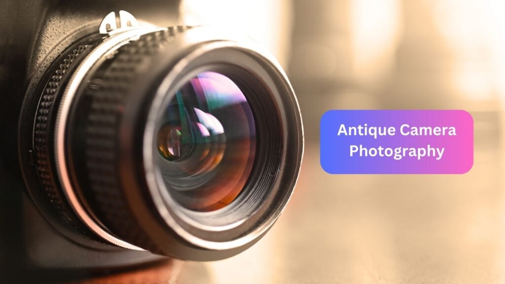 Antique Camera Photography – Vintage Cameras for Stunning Shots