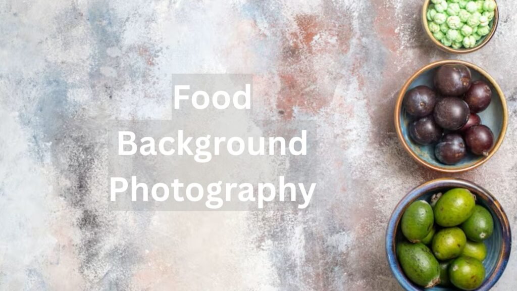 Food Background Photography – Creative Backdrops & Styling Ideas