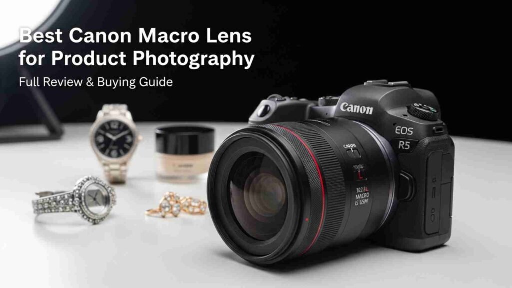 Best Canon Macro Lens for Product Photography | 2026